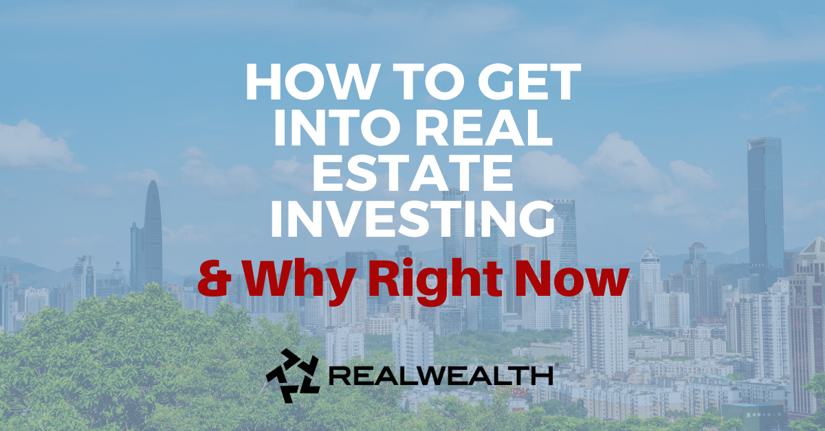 How to Get into Real Estate Investing & Why Right Now [Free Guide]